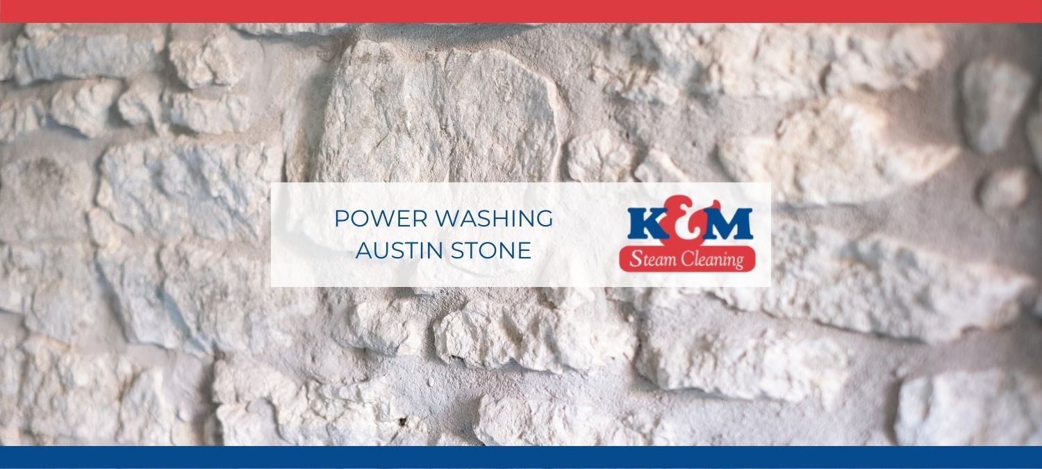 Power Washing Austin Stone | K&M Steam Cleaning